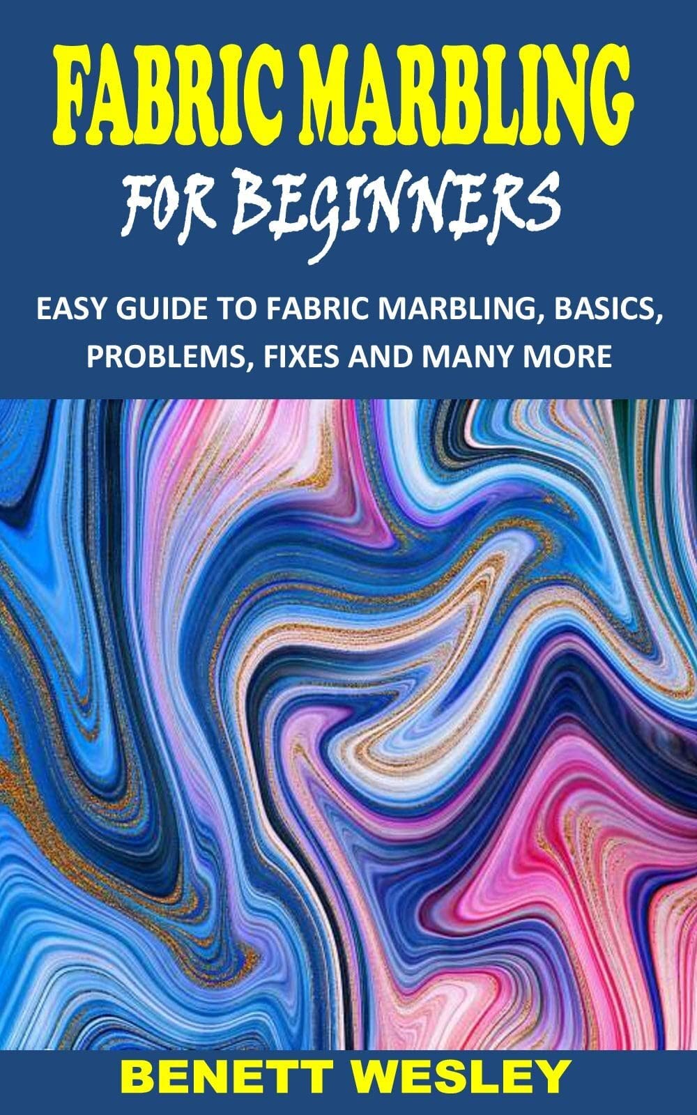 FABRIC MARBLING FOR BEGINNERS: EASY GUIDE TO FABRIC MARBLING, BASICS ...