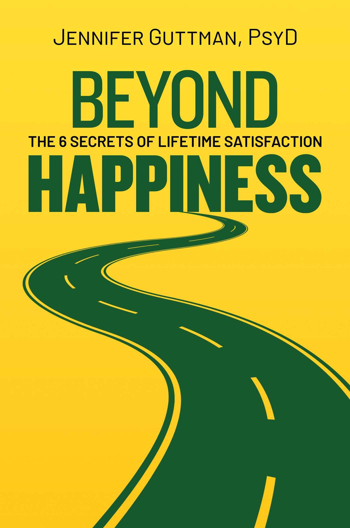 Beyond Happiness: The 6 Secrets of Lifetime Satisfaction by Jennifer ...