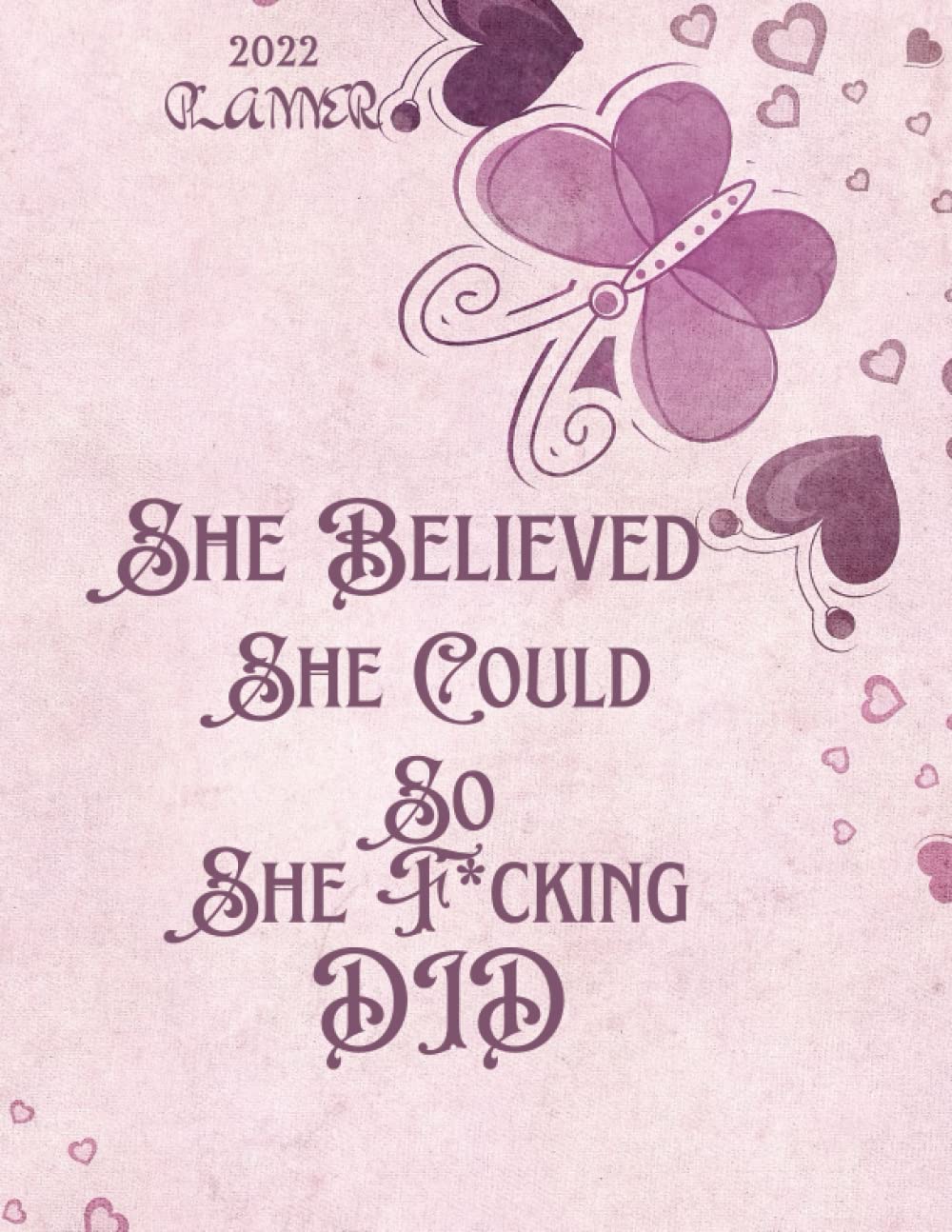 She Believed She Could So She F*cking Did 2022 Planner: Monthly Weekly ...