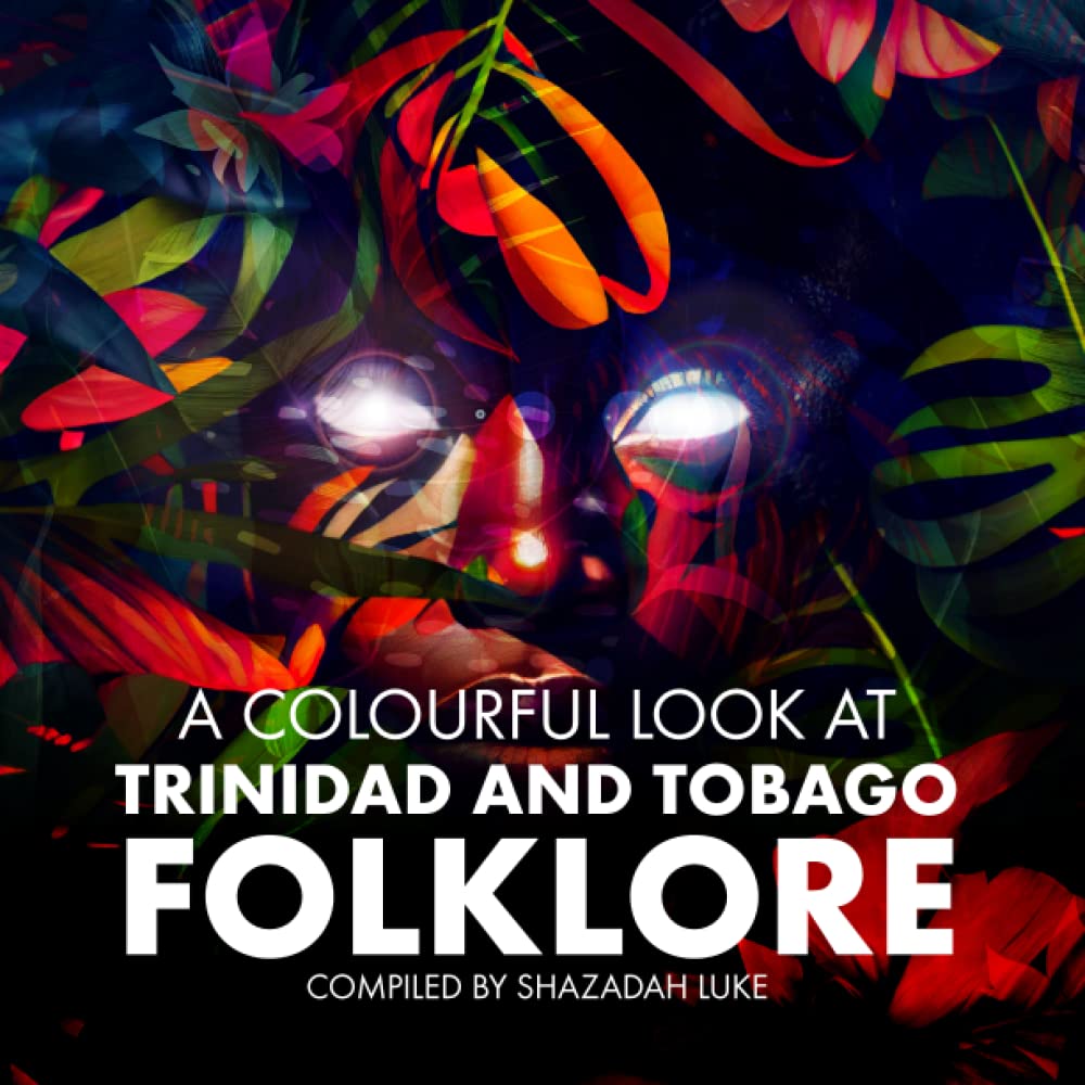 A Colourful Look at Trinidad and Tobago Folklore by Shazadah Luke ...