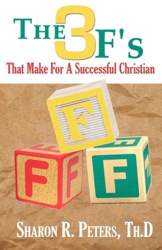 The 3F's That Make For A Successful Christian by Sharon R. Peters ...