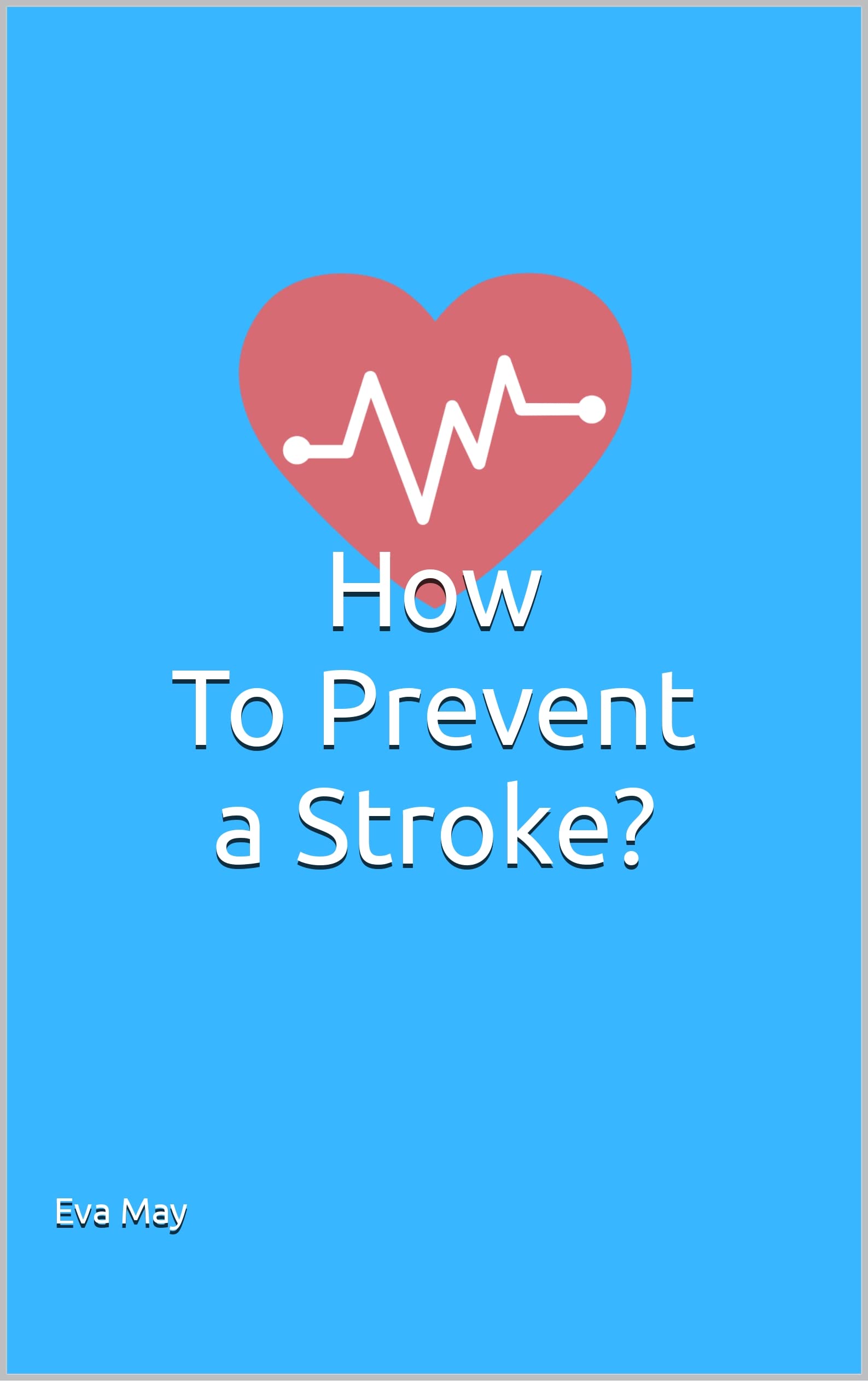 How To Prevent a Stroke? by Eva May | Goodreads