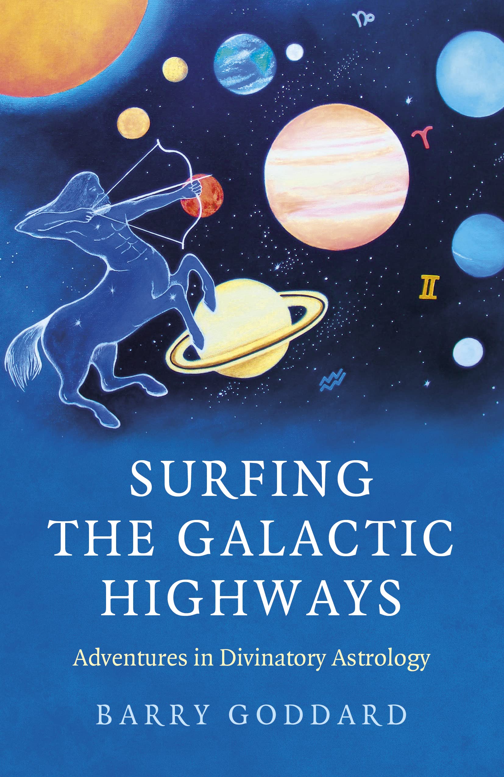 Surfing the Galactic Highways: Adventures in Divinatory Astrology by ...