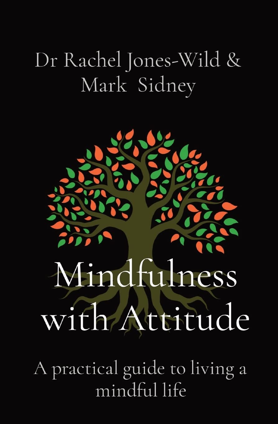 Mindfulness with Attitude: A practical guide to living a mindful life ...