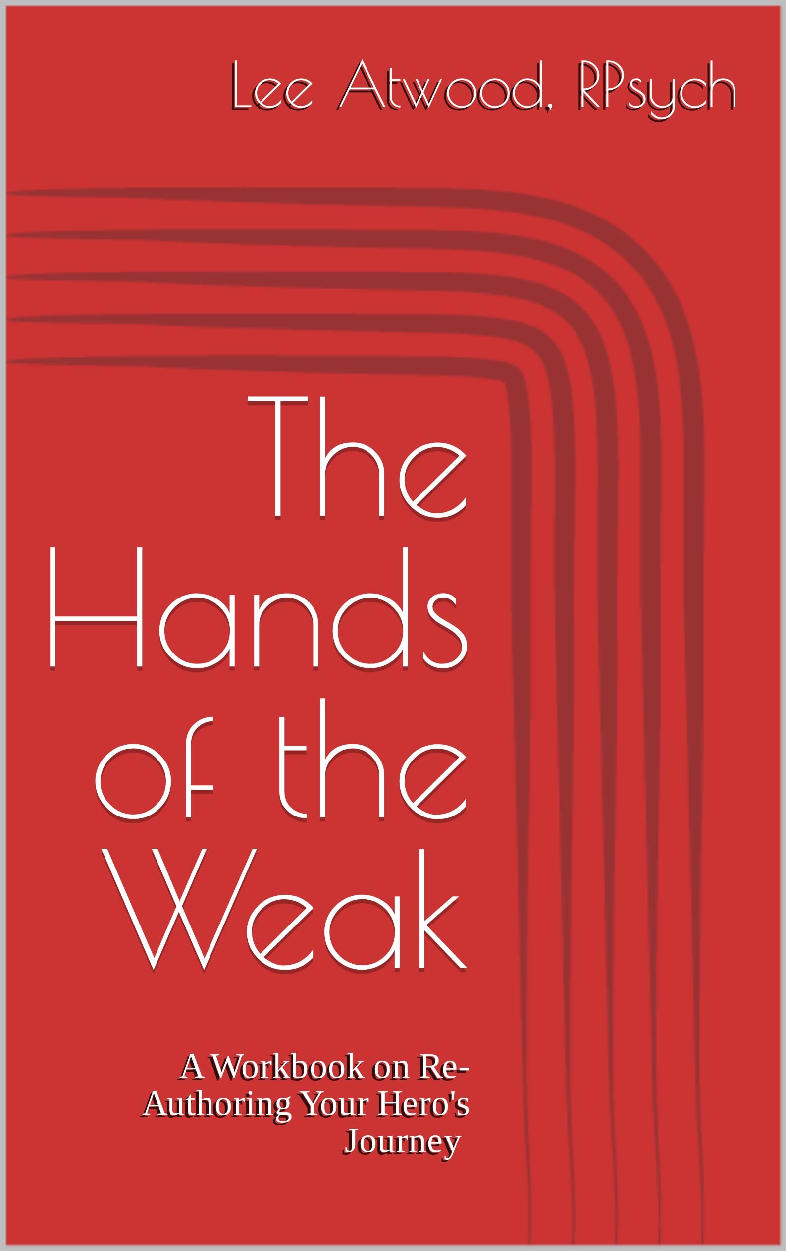 The Hands of the Weak: A Workbook on Re-Authoring Your Hero's Journey ...