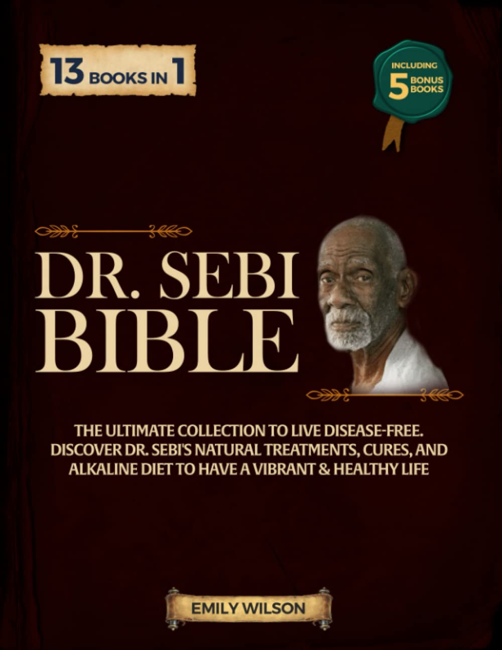 Dr. Sebi Bible: 13-In-1 The Ultimate Collection to Live Disease-Free ...