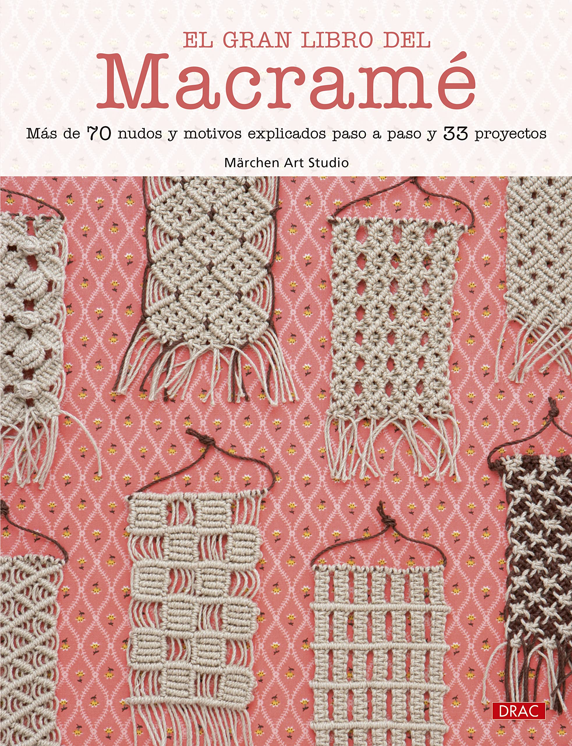 El gran libro del macramé: Más de 70 nudos y motivos explicados paso a paso y 33 proyectos by ...