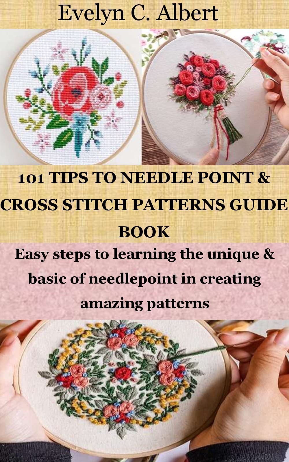 101 TIPS TO NEEDLE POINT & CROSS STITCH PATTERNS GUIDE BOOK: Easy steps ...