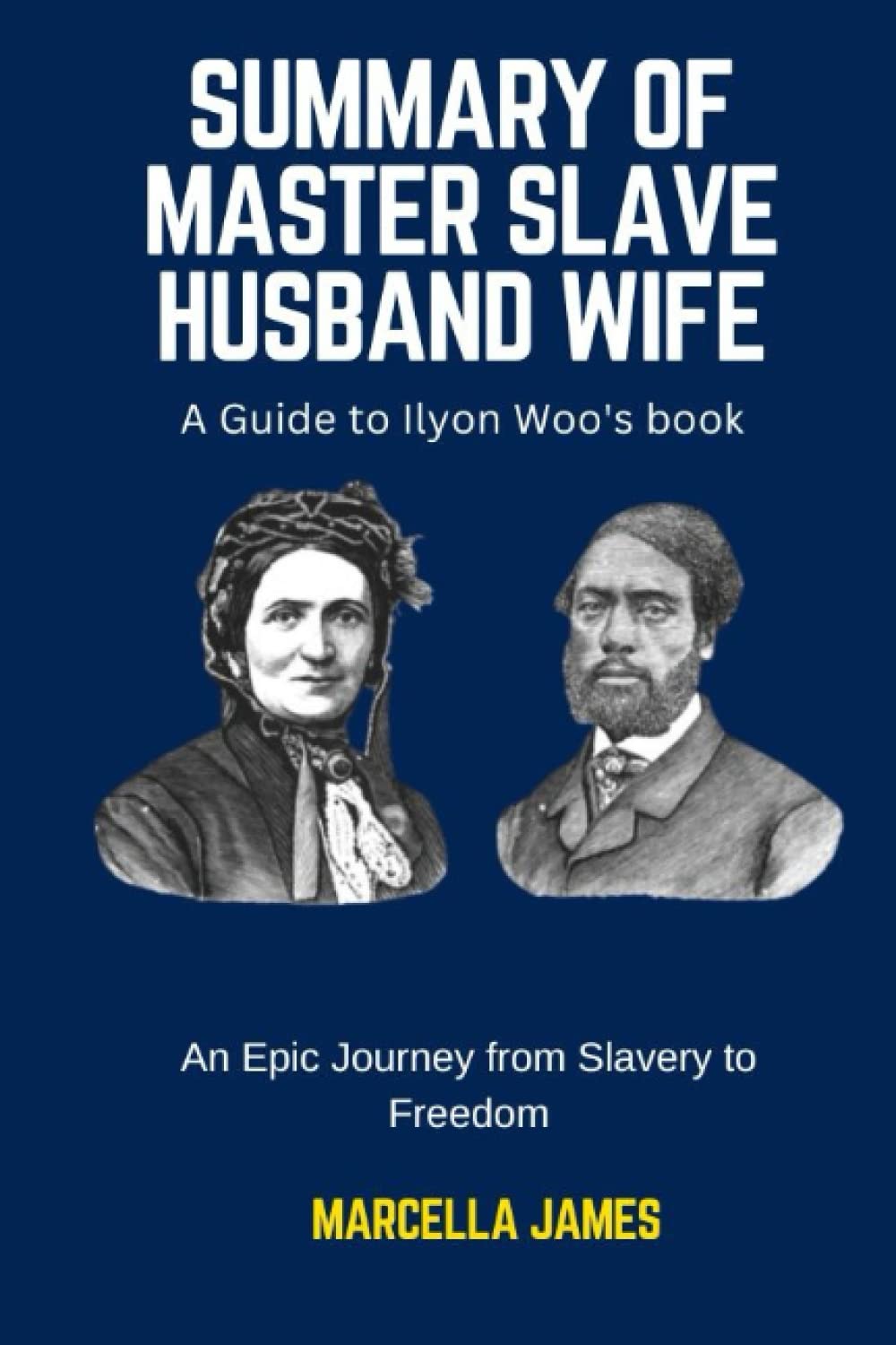 SUMMARY AND ANALYSIS of Ilyon Woo's Book MASTER SLAVE HUSBAND WIFE: An Epic Journey from Slavery ...
