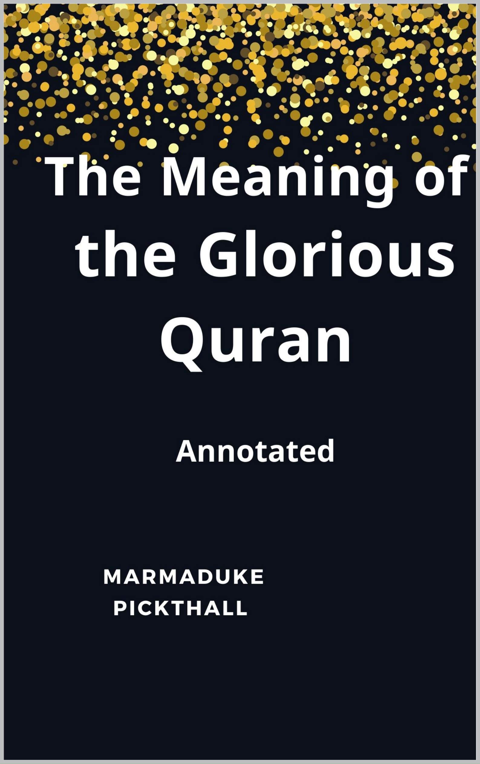 The Meanings of the Glorious Quran: Annotated by Marmaduke Pickthall | Goodreads