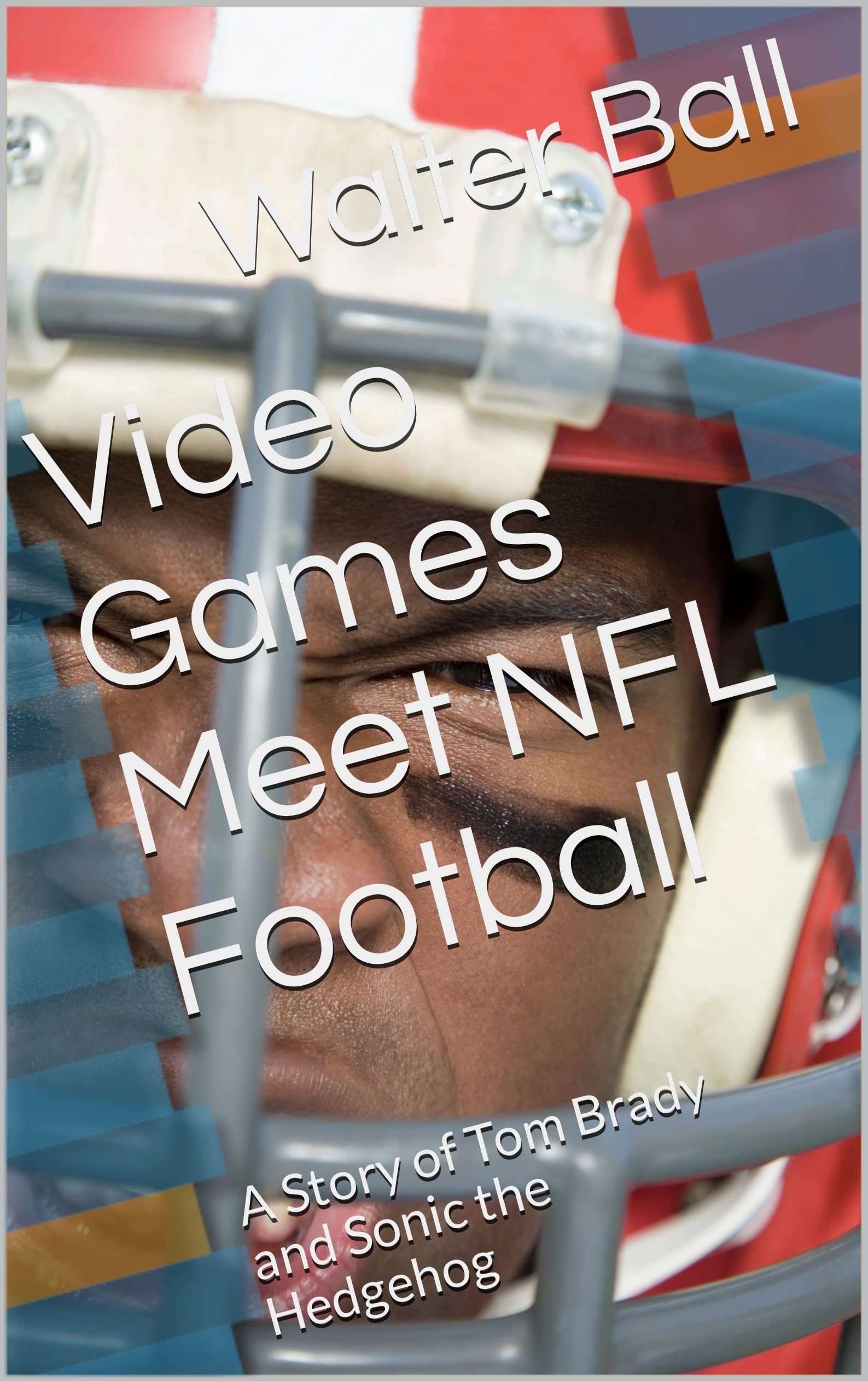 Video Games Meet NFL Football: A Story of Tom Brady and Sonic the ...