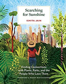 Searching for Sunshine: Finding Connections with Plants, Parks, and the People Who Love Them by ...