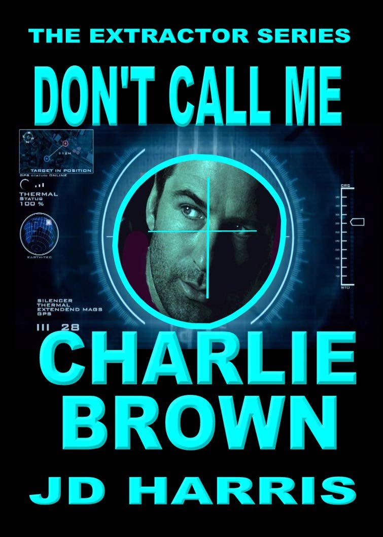 Don't Call Me Charlie Brown: Extractors series by JD Harris | Goodreads