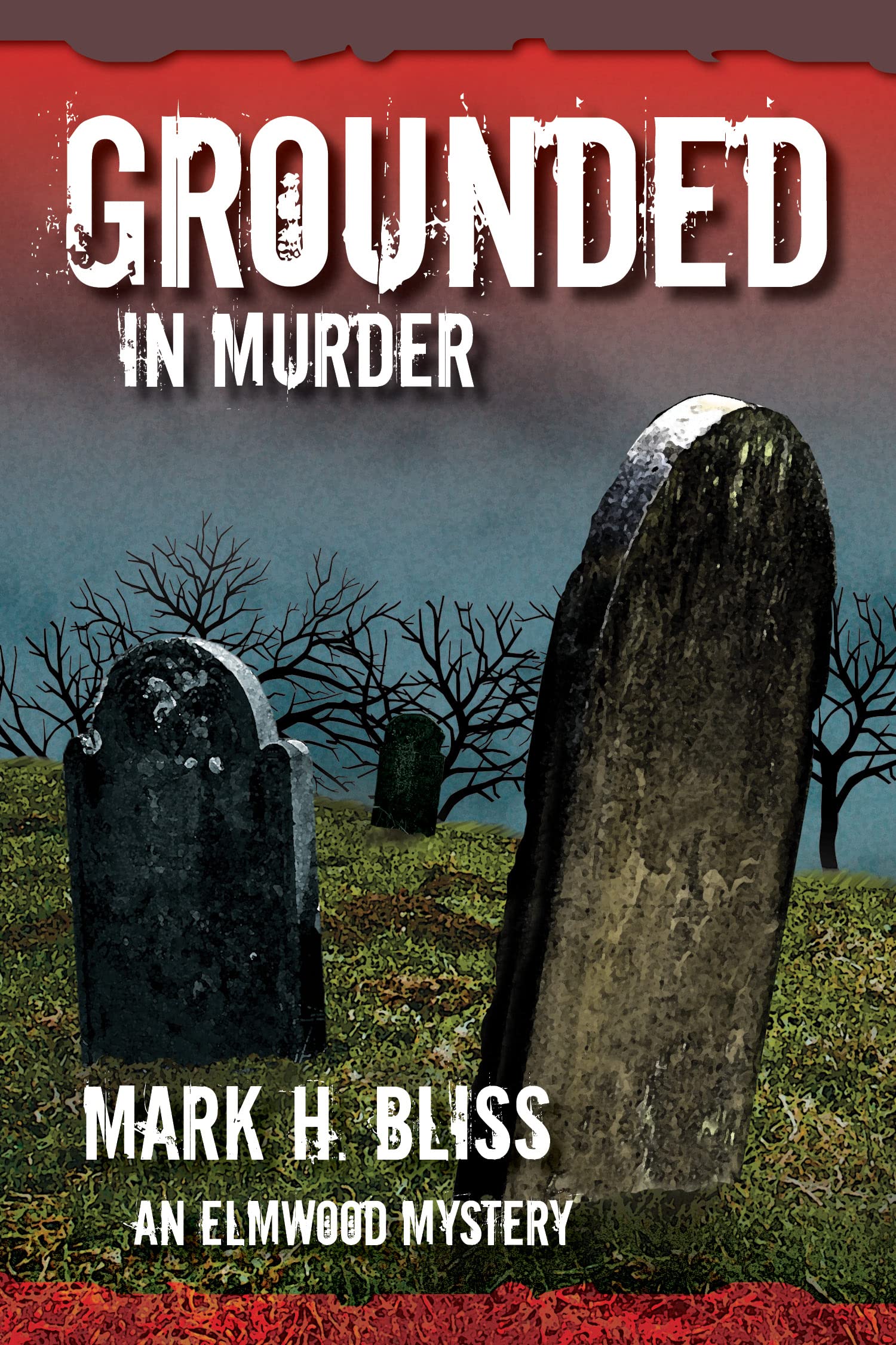 Grounded in Murder (Elmwood Mystery Series) by Mark H. Bliss | Goodreads