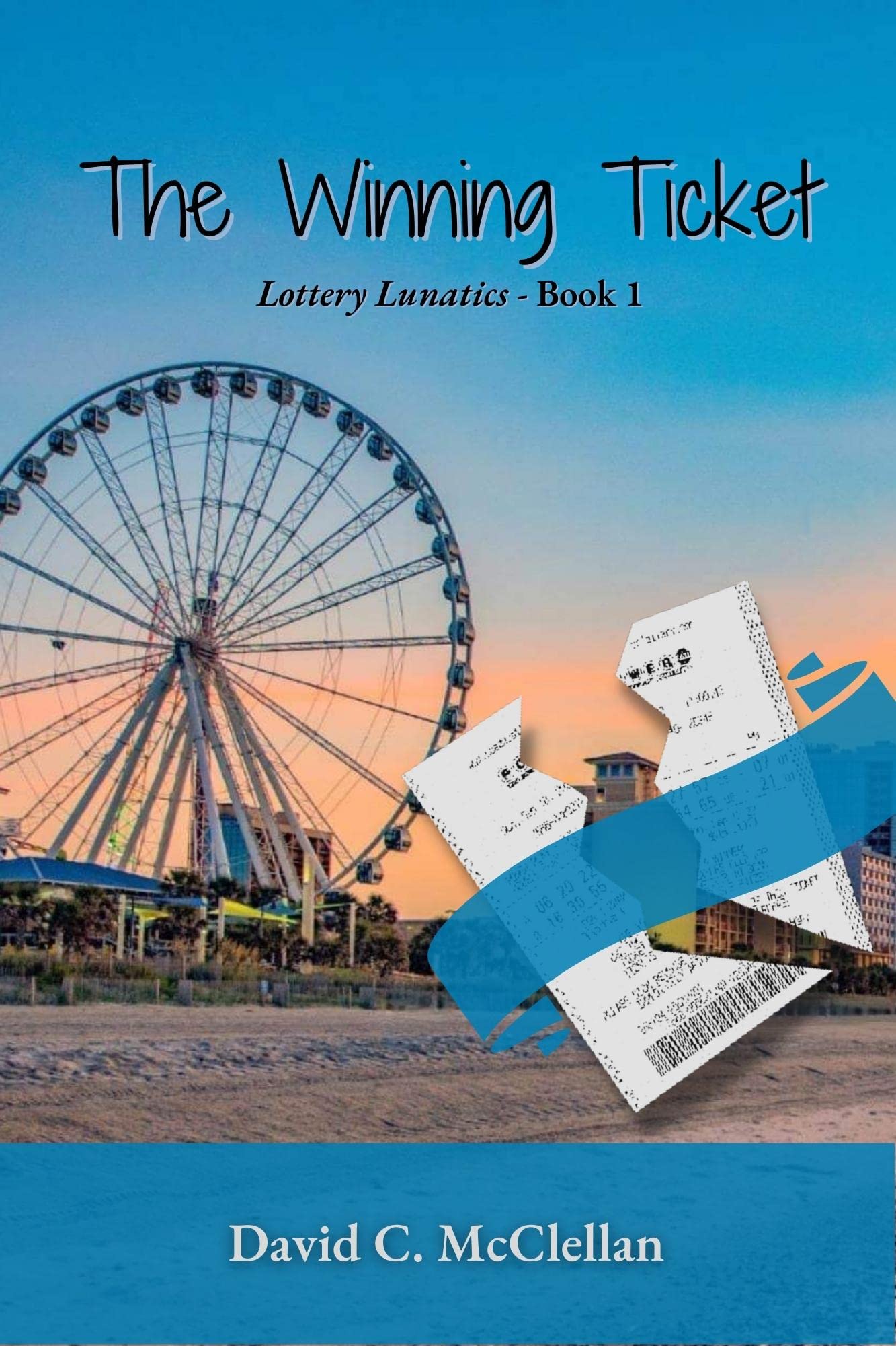 The Winning Ticket: Lottery Lunatics - Book 1 by David McClellan ...