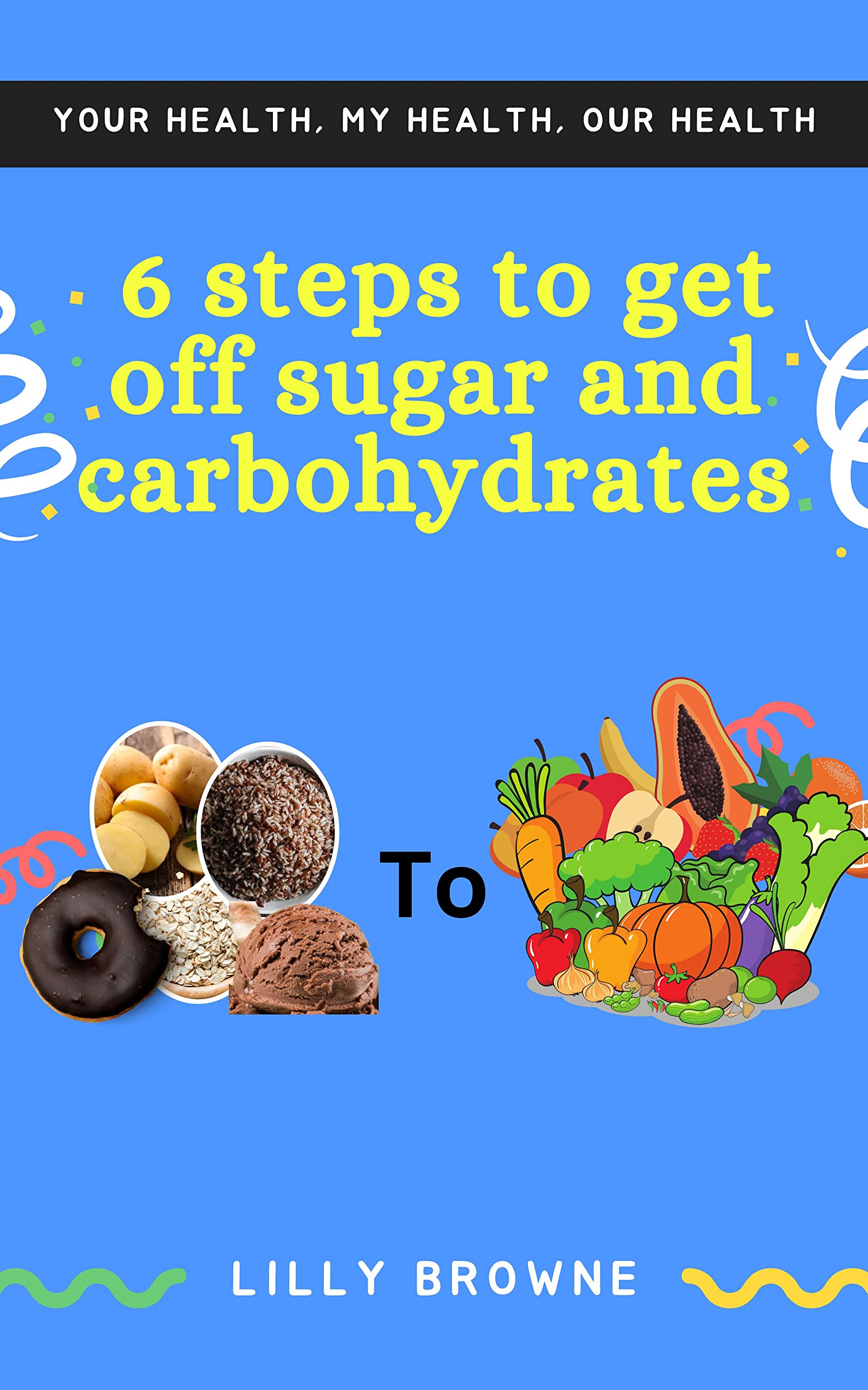 6 Steps to Get Off Sugar and Carbohydrates: A guide book to help you ...