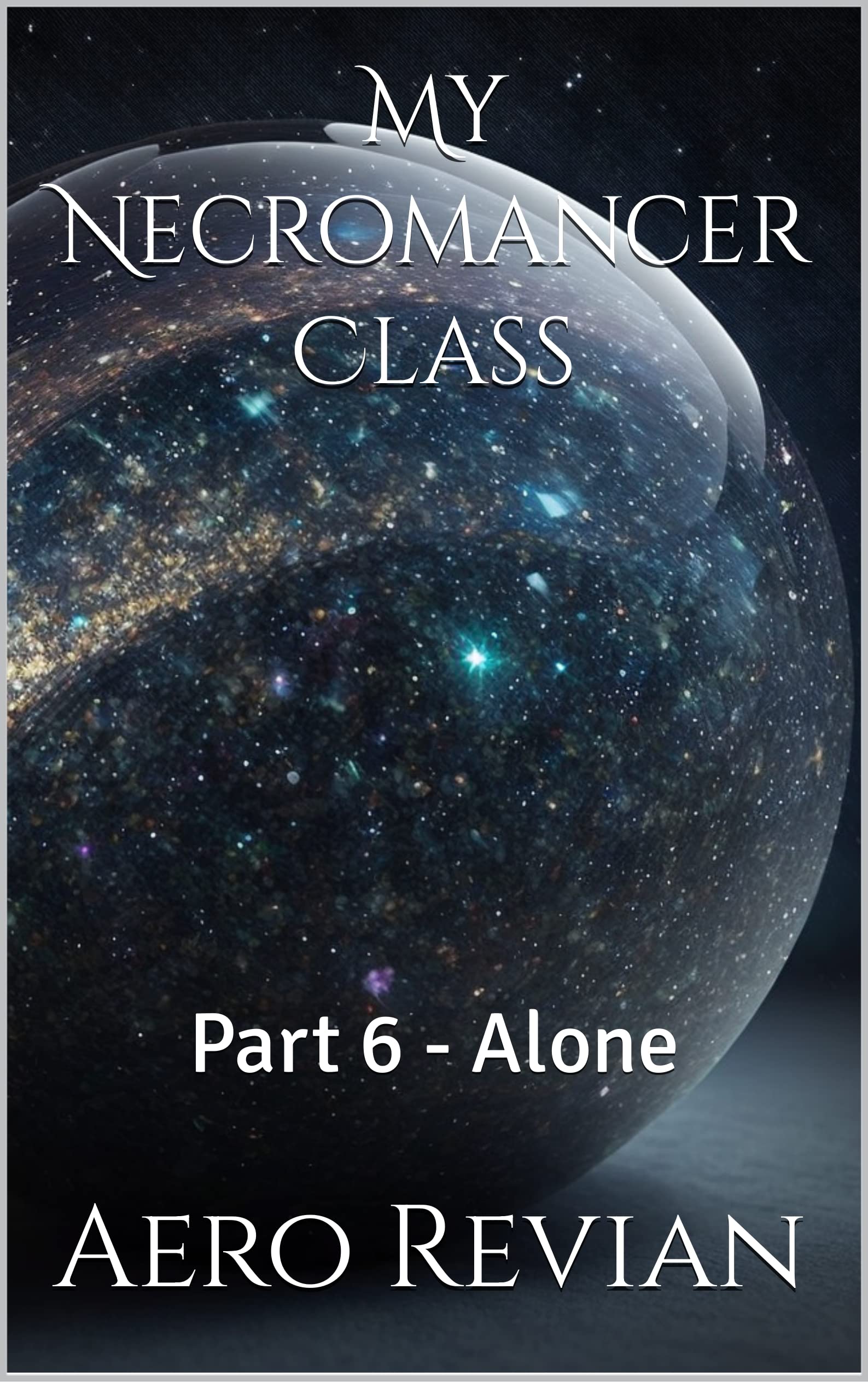 My Necromancer Class: Part 6 - Alone by Aero Revian | Goodreads