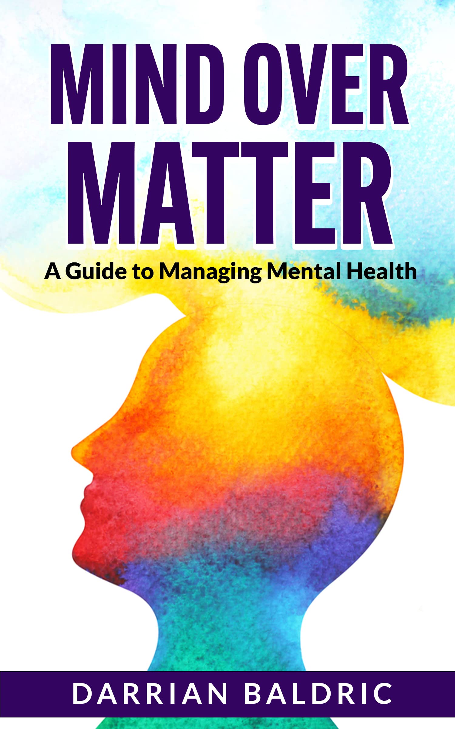 Mind Over Matter: "A Guide To Managing Mental Health" by Darrian ...