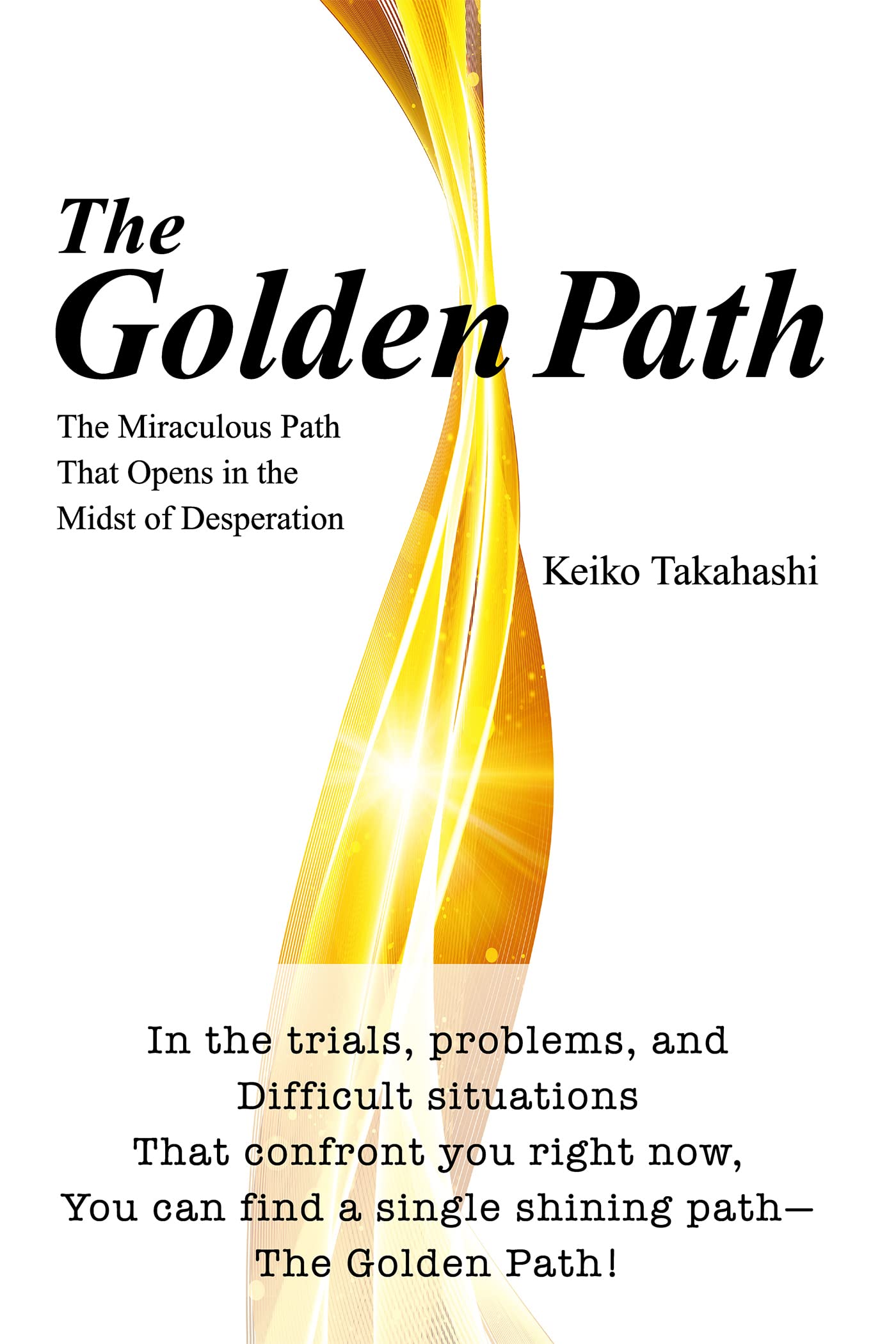 The Golden Path: The Miraculous Path That Opens in the Midst of Desperation by Keiko Takahashi ...