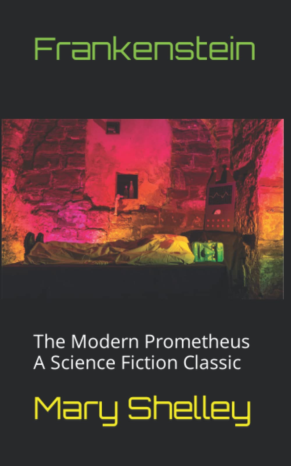 Frankenstein: The Modern Prometheus, An 1818 Science Fiction Classic: by Mary Wollstonecraft ...