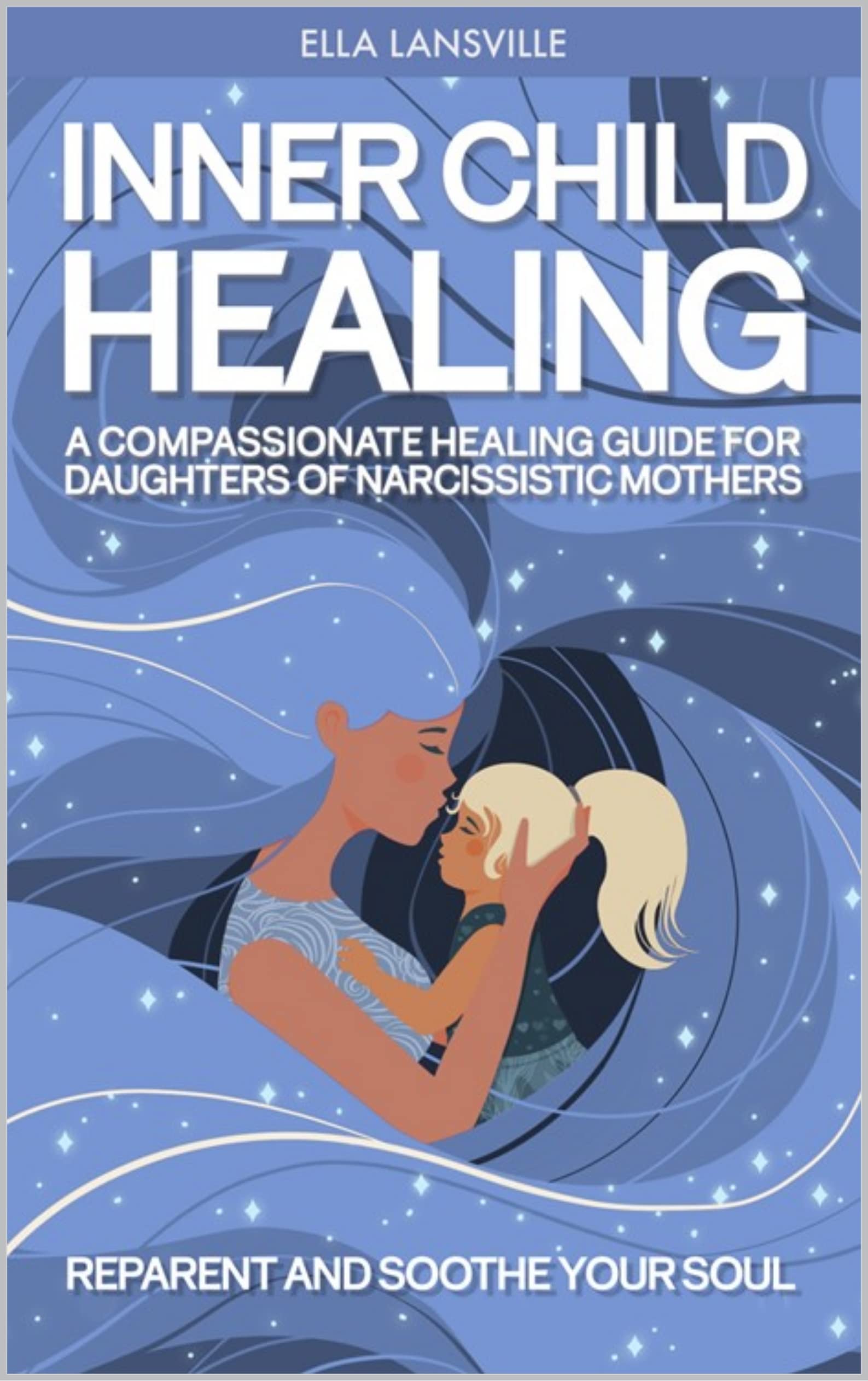 Inner Child Healing: A Compassionate Guide For Daughters Of ...