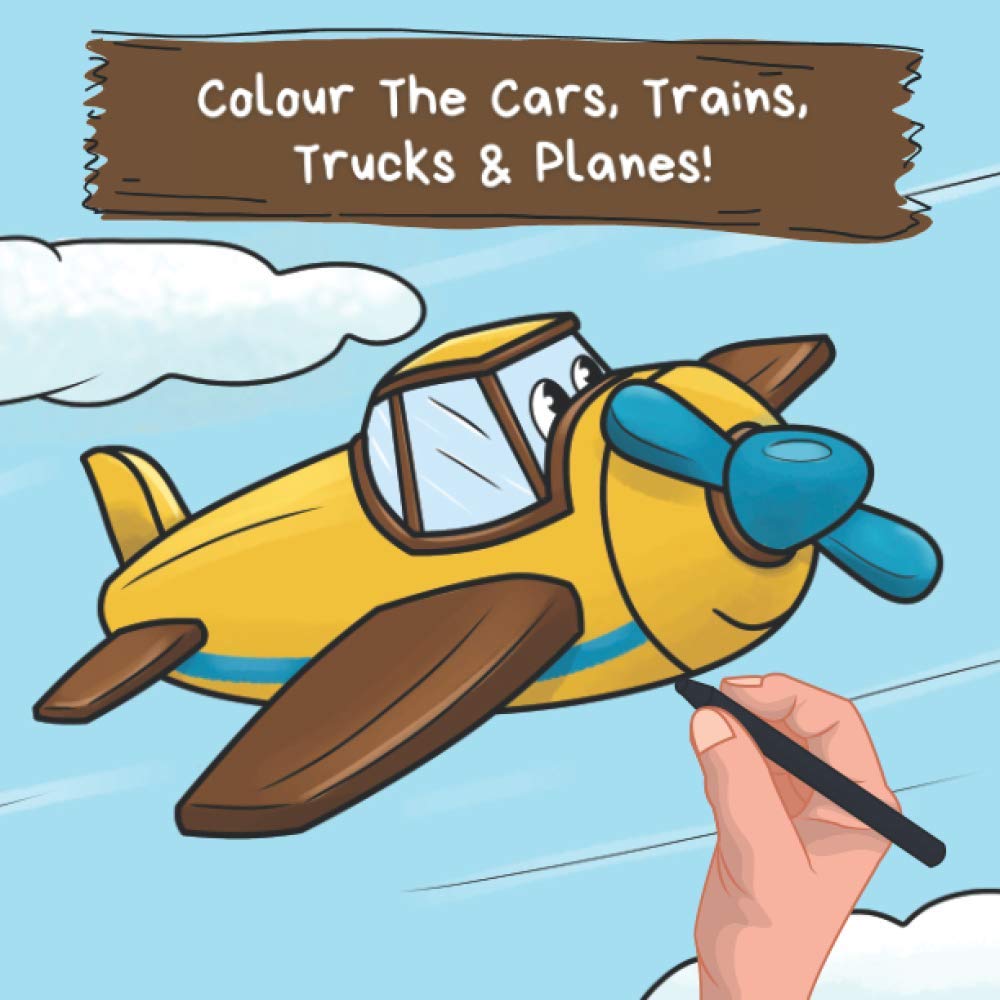 Colour the Cars, Trains, Trucks & Planes: A Fun Colouring Book For 2-6 ...