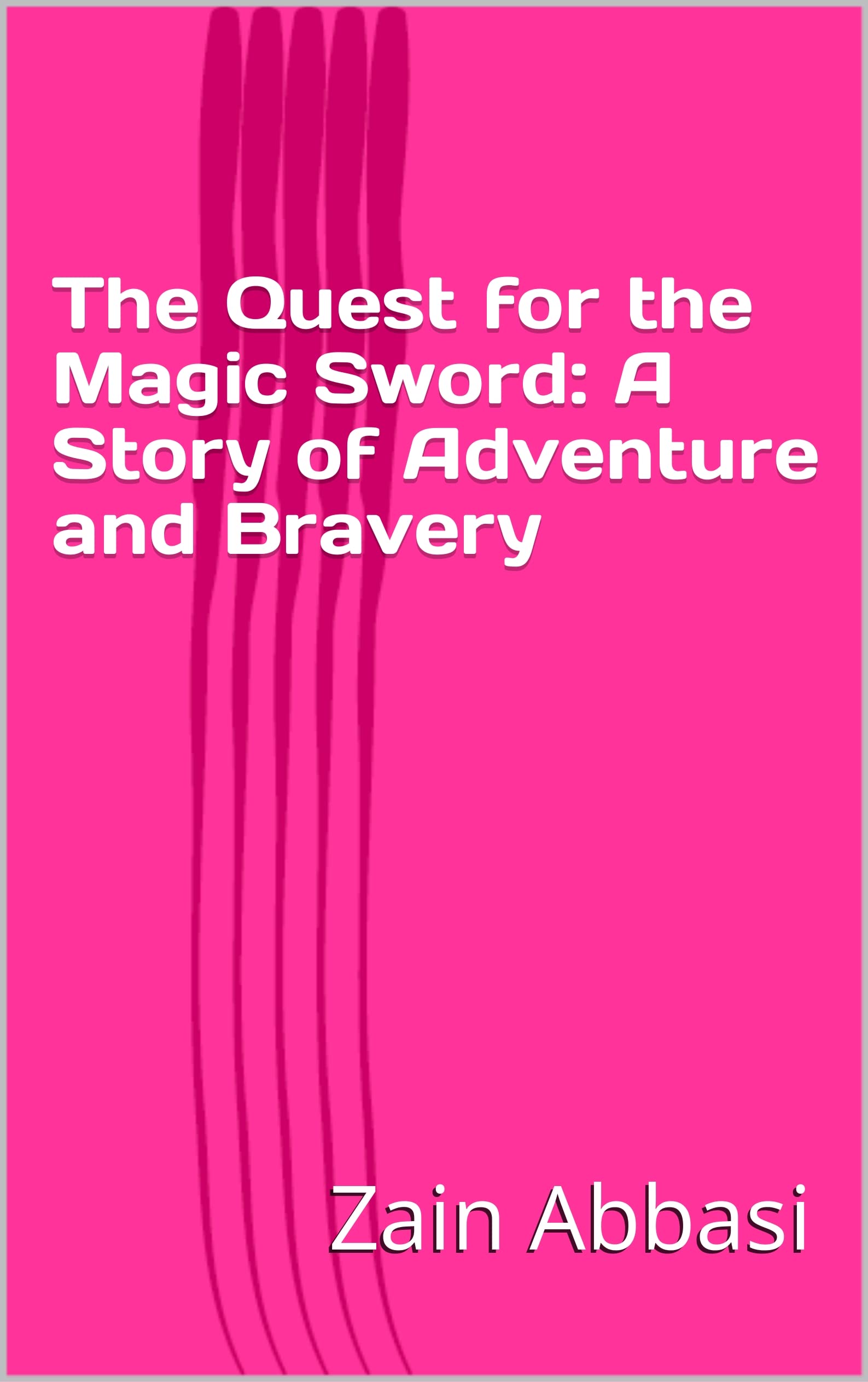 The Quest for the Magic Sword: A Story of Adventure and Bravery by Zain ...