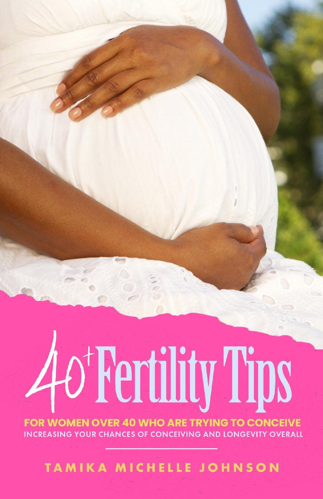 40+ Fertility Tips for Women Over 40 Who Are Trying to Conceive: Increasing your chances of ...