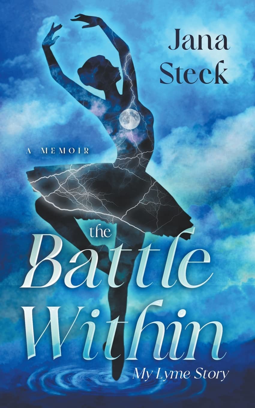 The Battle Within: My Lyme Story by Jana Steck | Goodreads