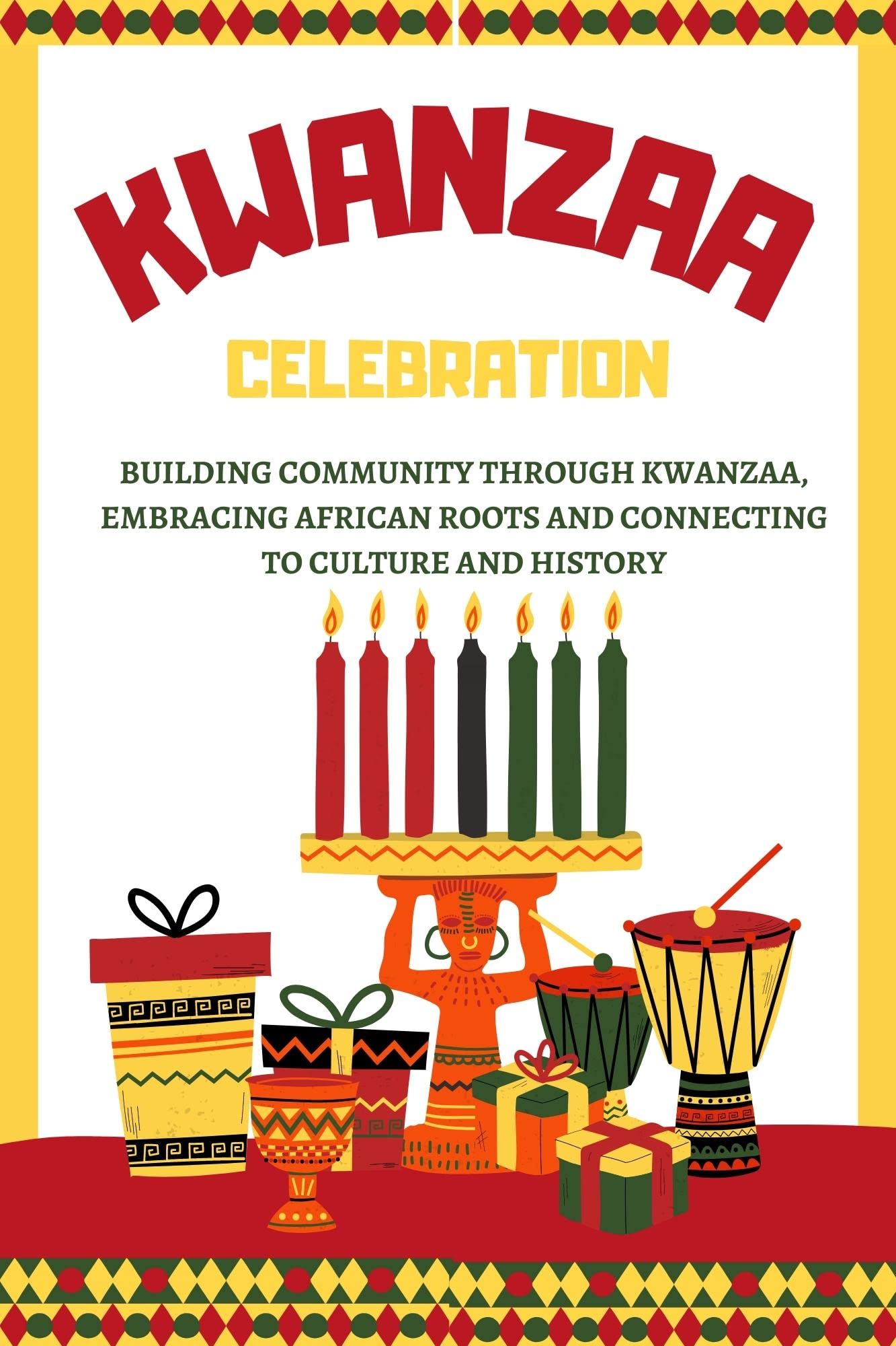Kwanzaa Celebration : BUILDING COMMUNITY THROUGH KWANZAA, EMBRACING ...