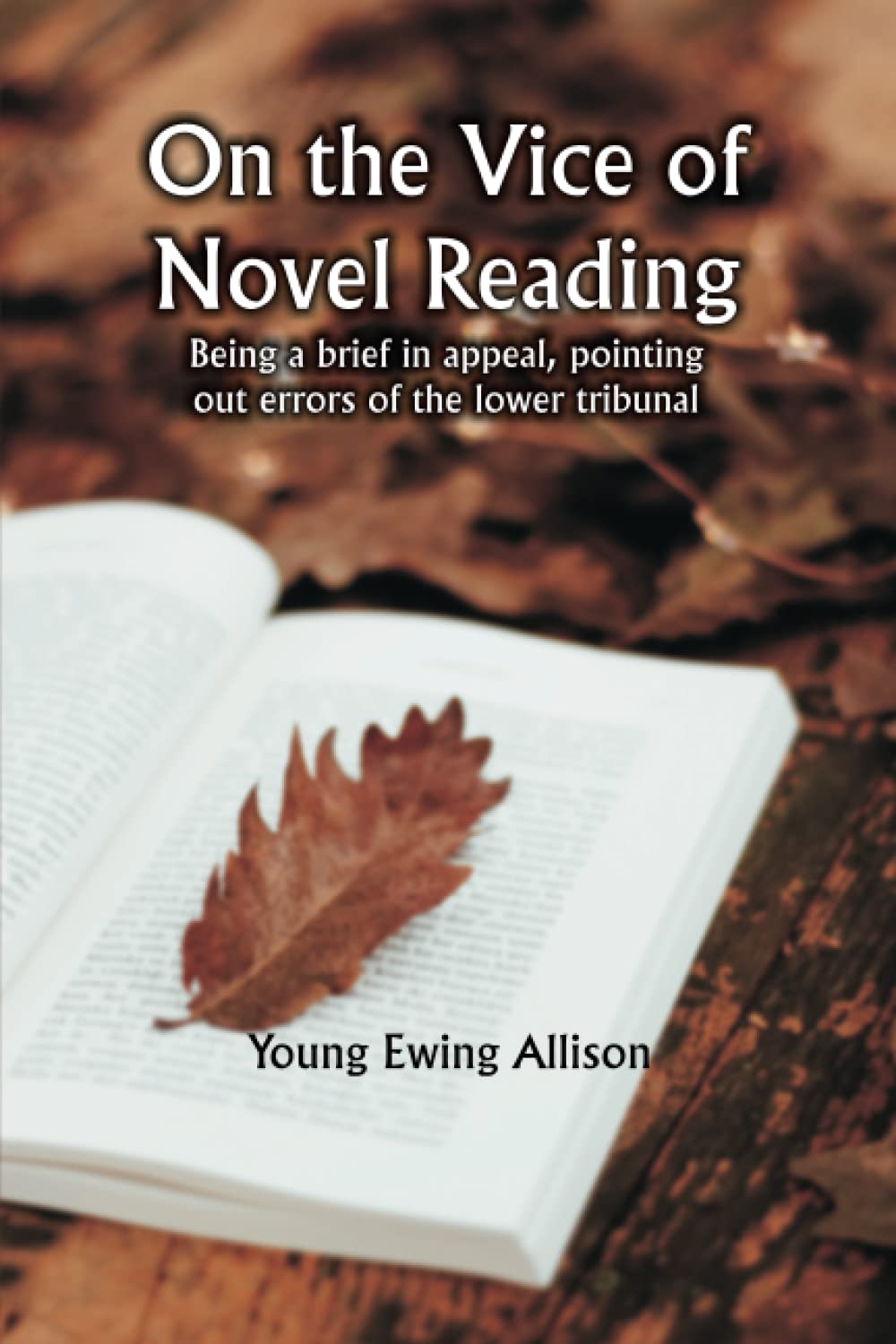 On the Vice of Novel Reading.; Being a brief in appeal, pointing out ...