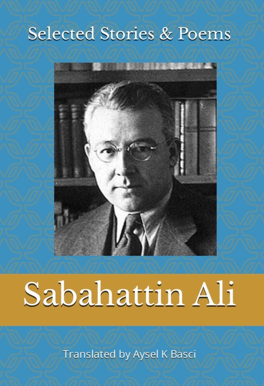 Selected Stories & Poems by Sabahattin Ali: Translated by Aysel K Basci ...