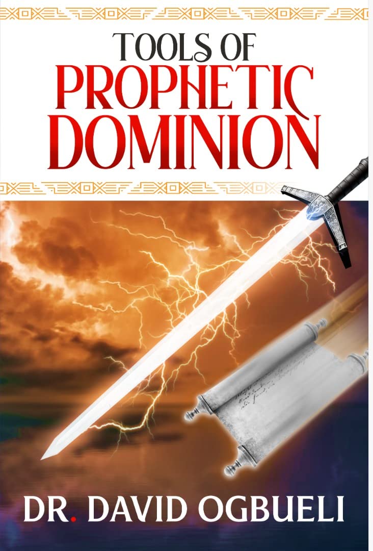 TOOLS OF PROPHETIC DOMINION by Dr David Ogbueli | Goodreads