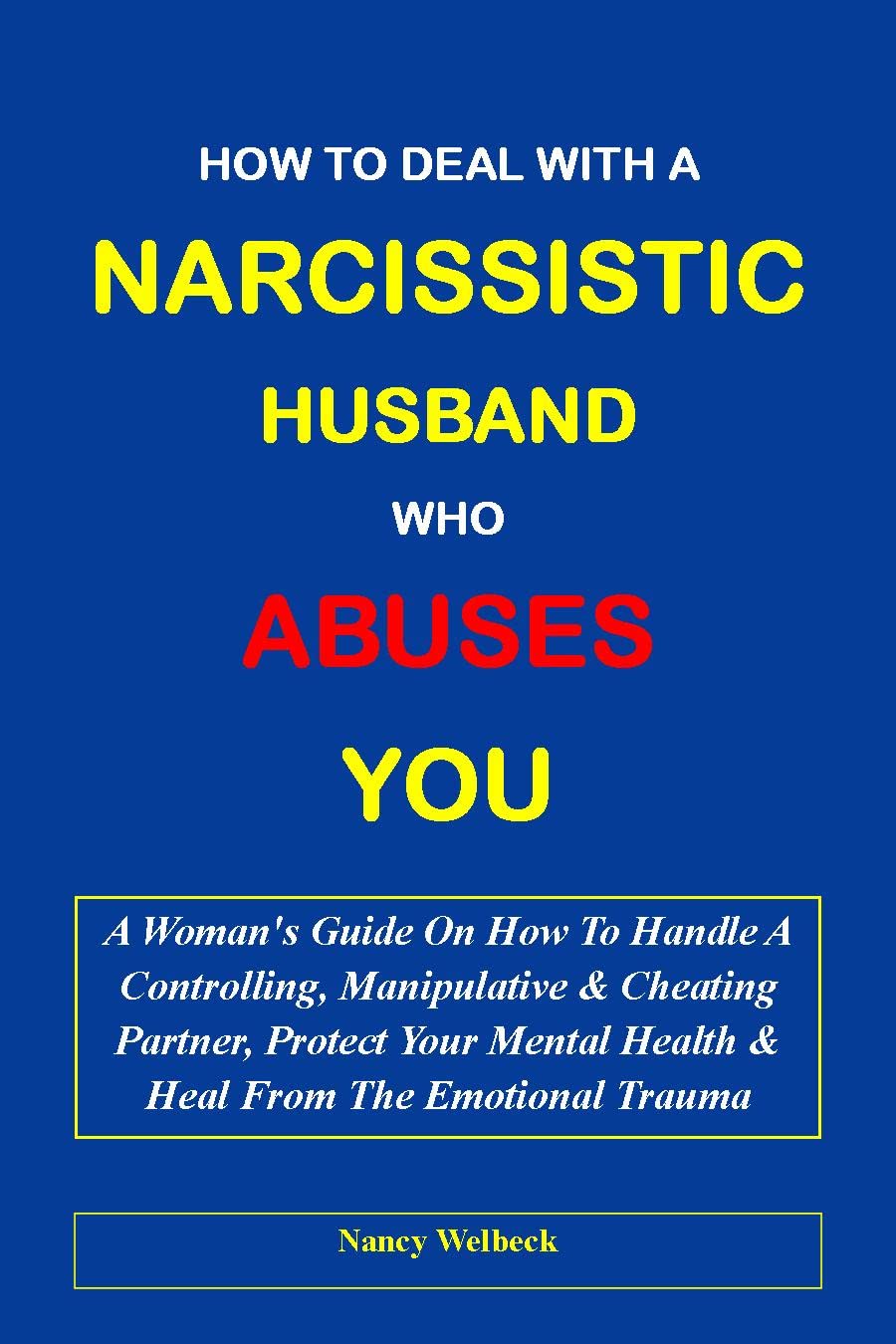 HOW TO DEAL WITH A NARCISSISTIC HUSBAND WHO ABUSES YOU:: A Woman's Guide On How To Handle A ...