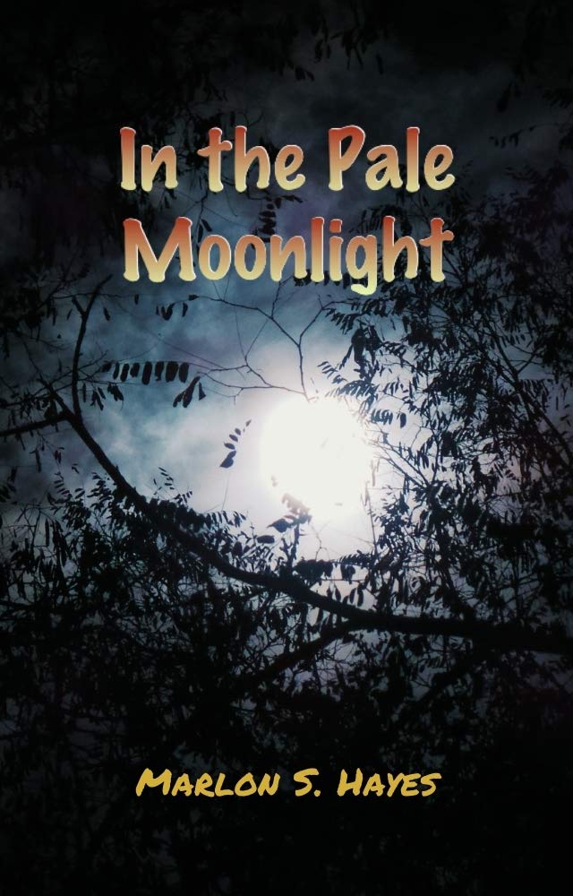 In the Pale Moonlight by Marlon S. Hayes | Goodreads