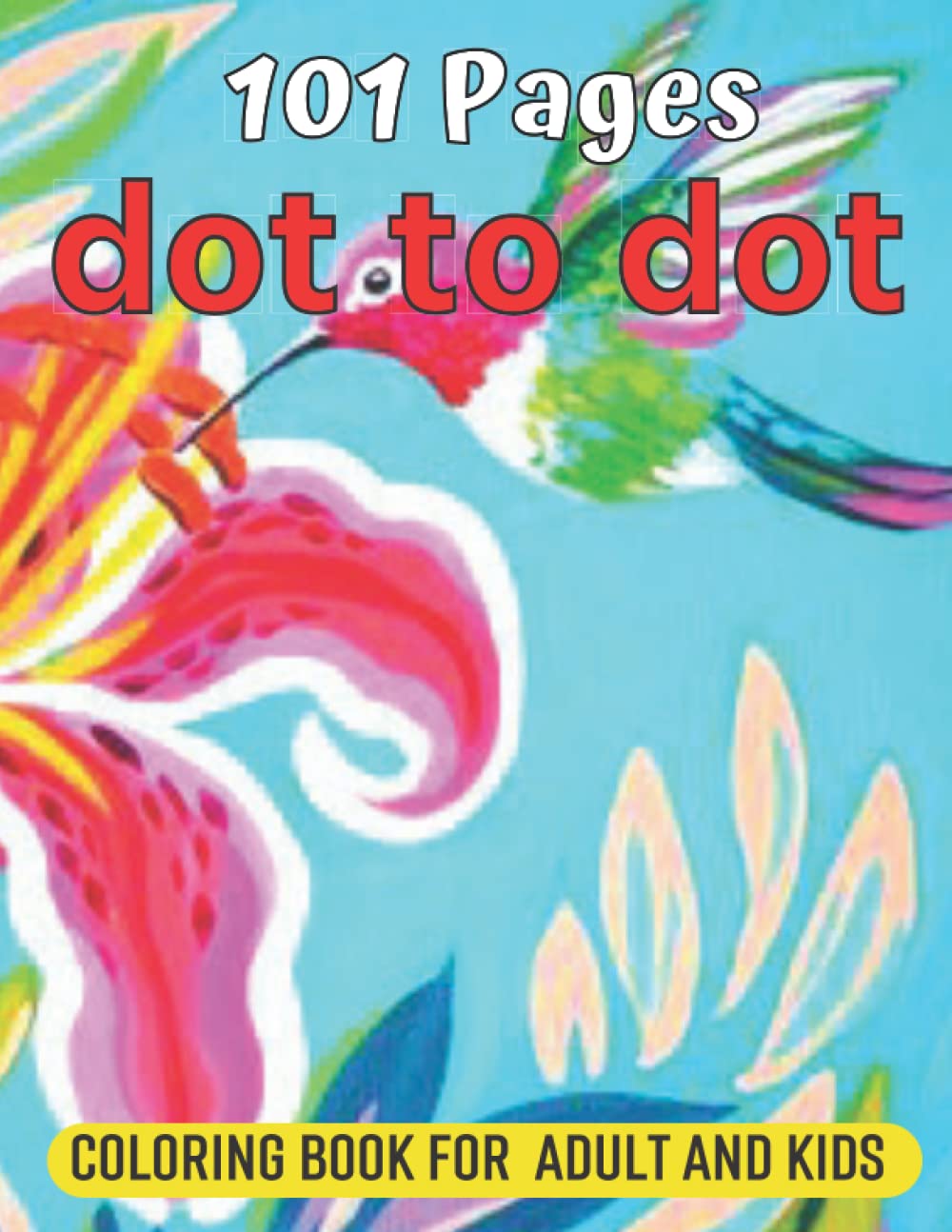 101 Pages Dot To Dot Coloring Books For Adults And Kids Dot To Dot For 101 Pages Dot To Dot Coloring Books For Adults And Kids Dot To Dot For