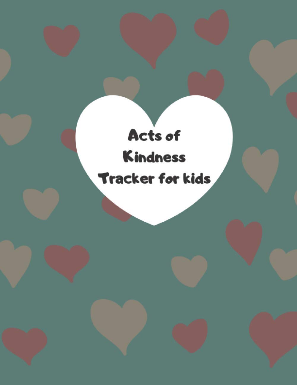 Acts of Kindness Tracker for kids: 8.5 x 11 inch (21.59 x 27.94 cm) 100 ...