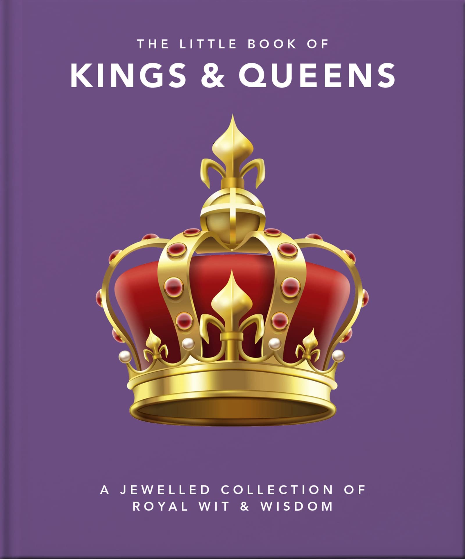 The Little Book of Kings & Queens: A Jewelled Collection of Royal Wit ...