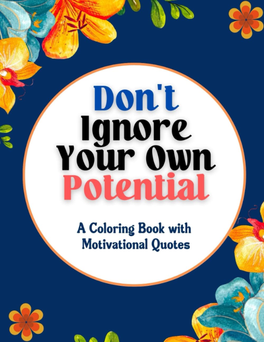 Don't Ignore Your Own Potential: A Coloring Book with Motivational ...