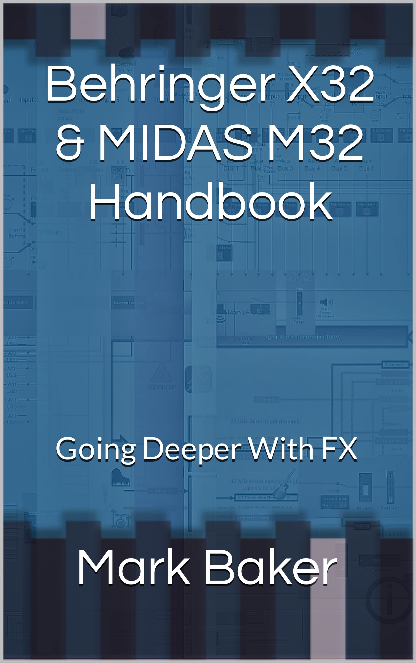 Behringer X32 & MIDAS M32 Handbook: Going Deeper with FX by Mark Baker | Goodreads