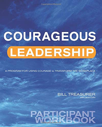 Courageous Leadership Participant Workbook: A Program for Using Courage ...