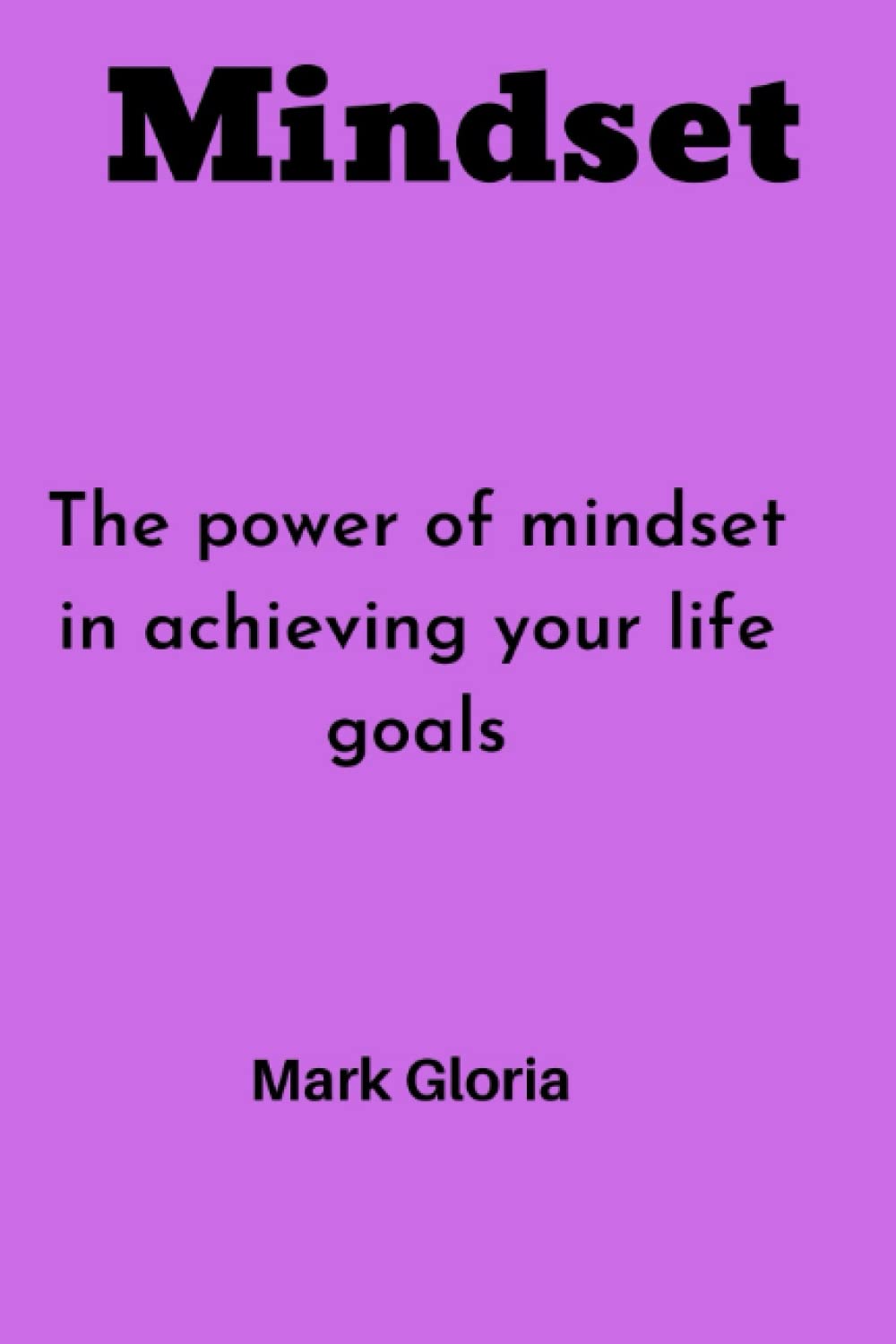 Mindset: The power of mindset in achieving your life goals by Mark ...
