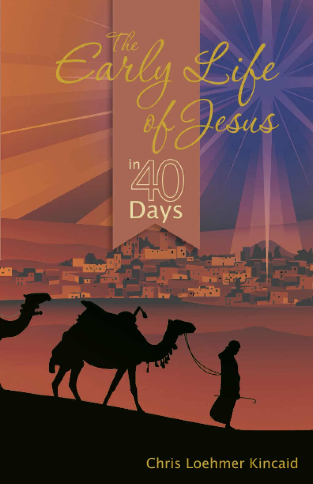 The Early Life of Jesus in 40 Days by Chris Loehmer Kincaid | Goodreads