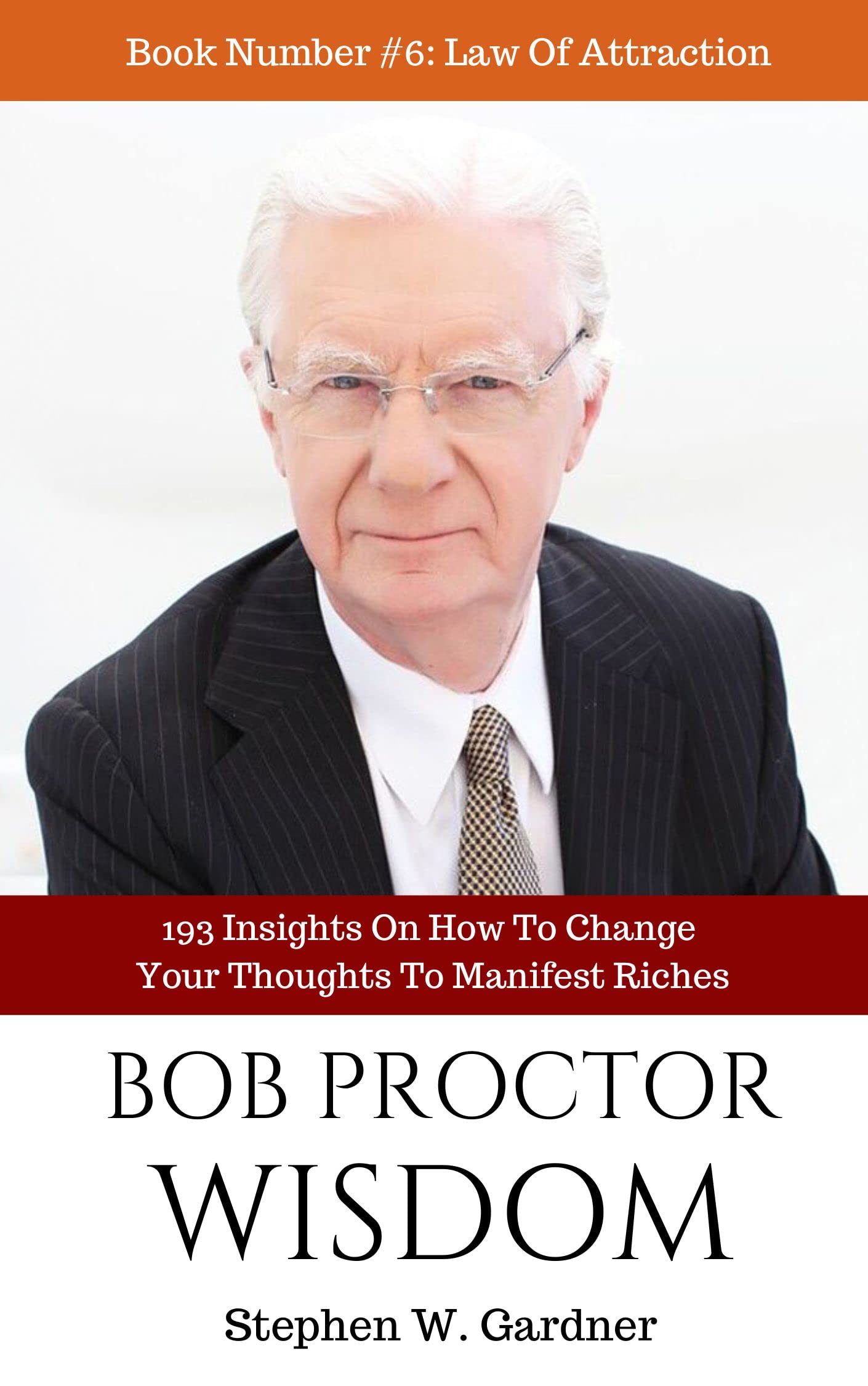 Bob Proctor Wisdom: 193 Insights On How To Change Your Thoughts And ...