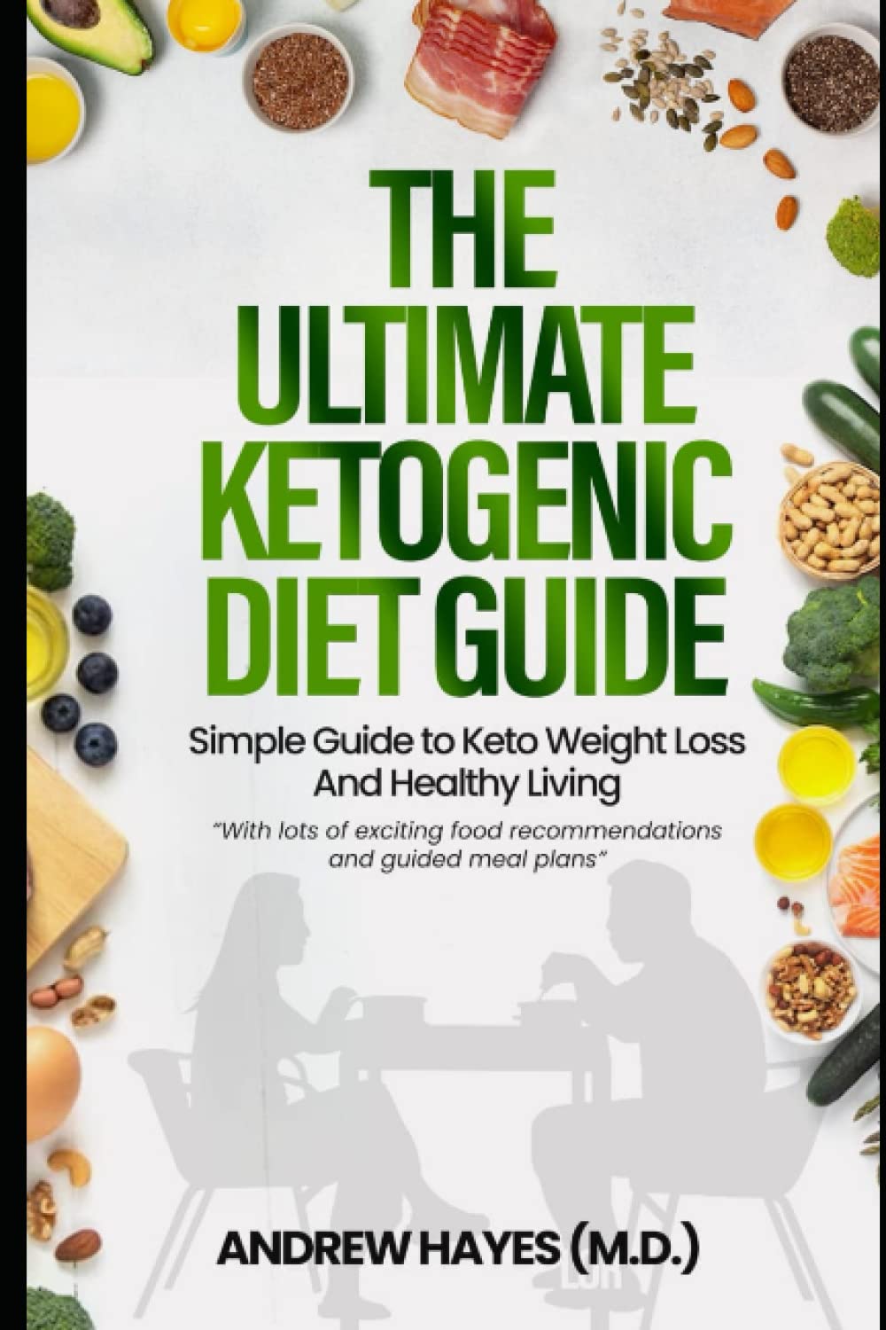 THE ULTIMATE KETOGENIC DIET GUIDE: A Guide to Keto Weight Loss and Healthy Living by Andrew ...