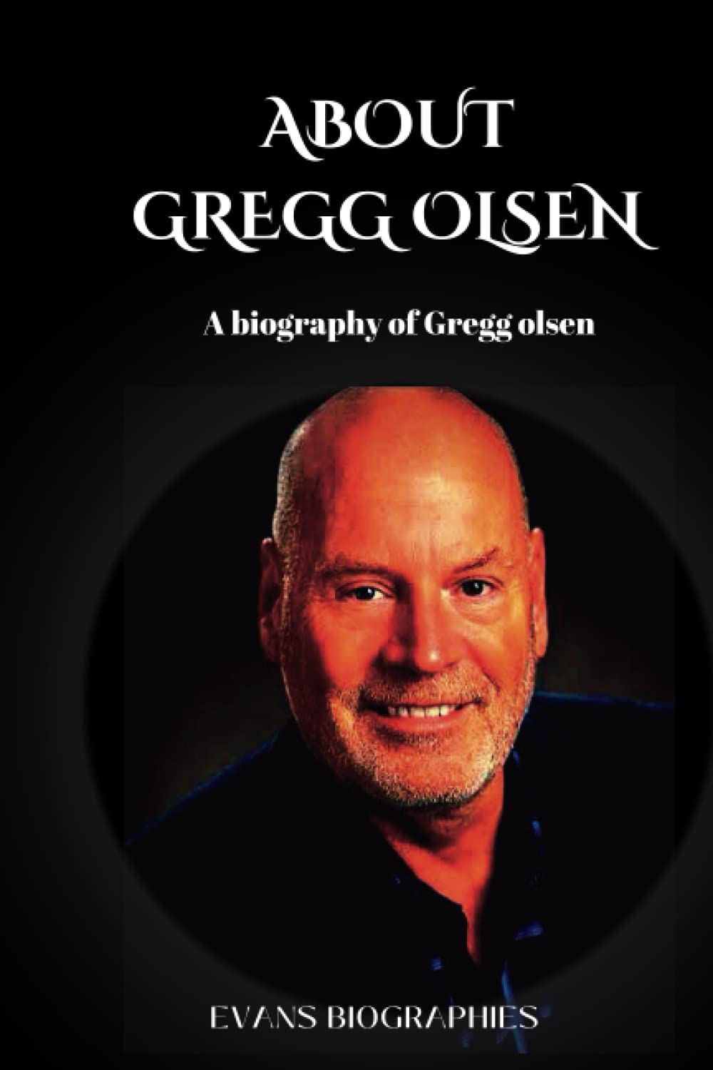 ABOUT GREGG OLSEN: A biography of Gregg olsen by Evans biographies ...