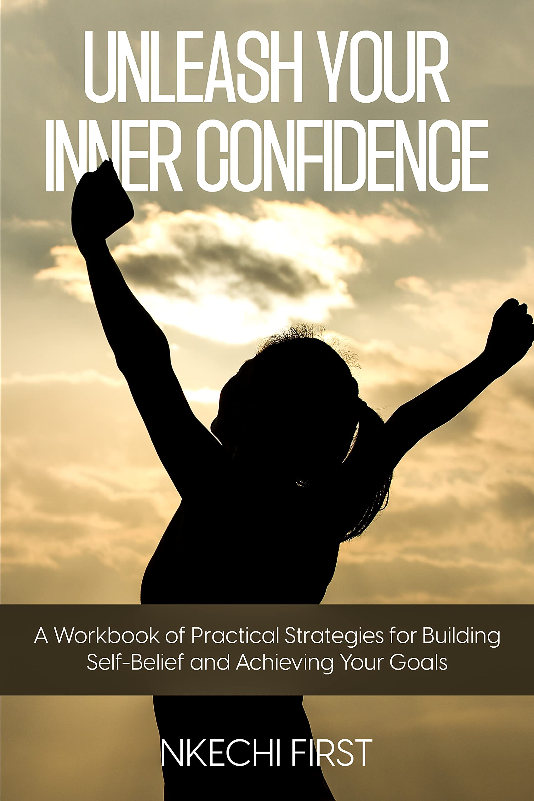 Unleash Your Inner Confidence: A Workbook of Practical Strategies for Building Self-Belief and ...