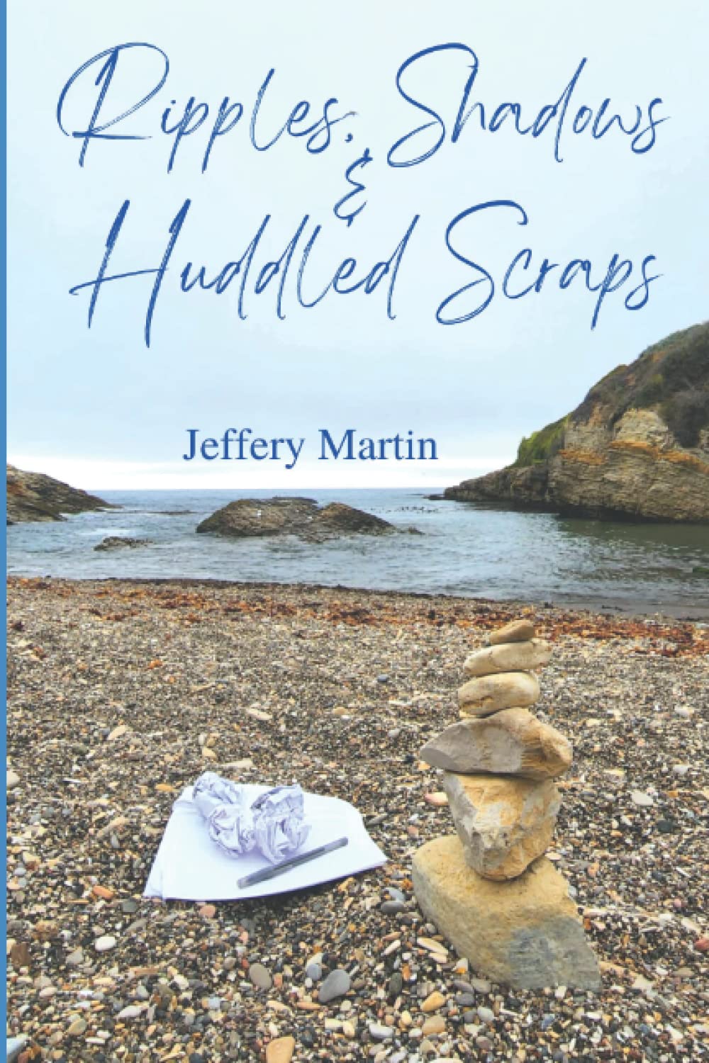 Ripples, Shadows & Huddled Scraps by Jeffery Martin | Goodreads