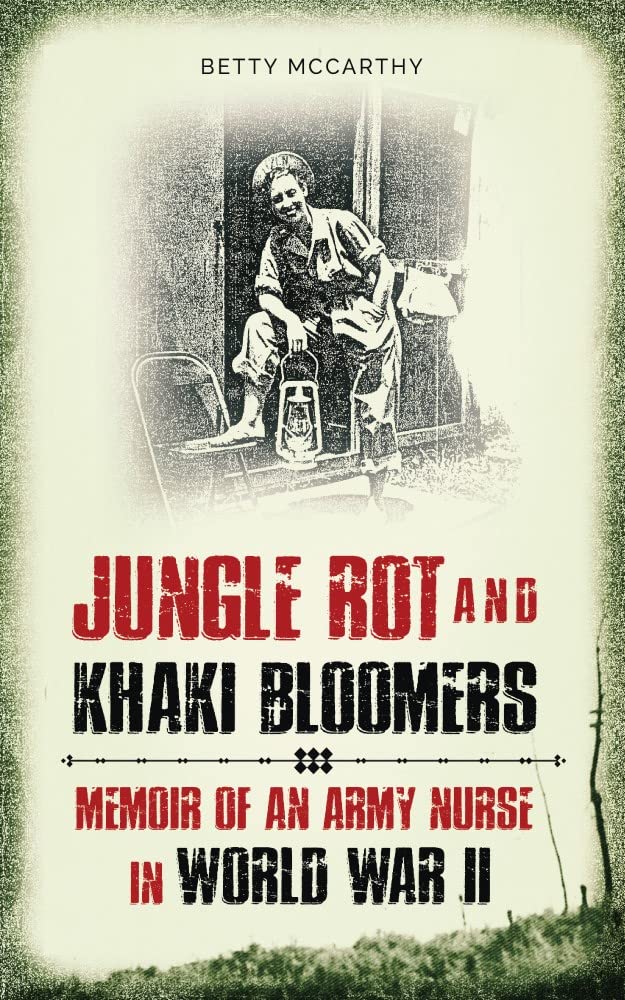 Jungle Rot and Khaki Bloomers: Memoir of An Army Nurse in World War II ...