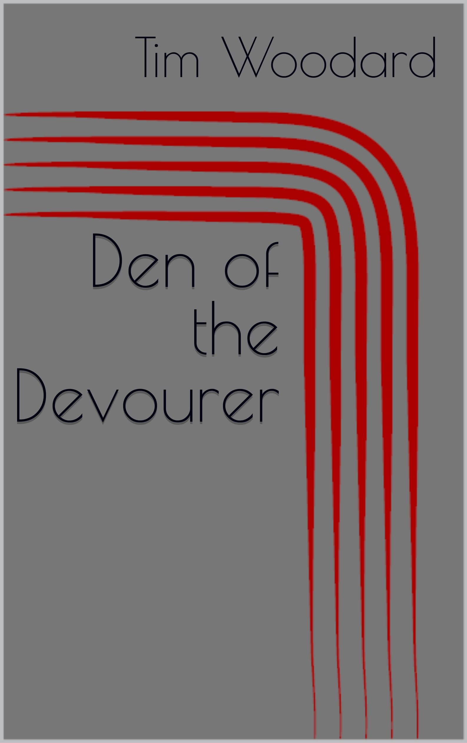 Den of the Devourer by Tim Woodard | Goodreads